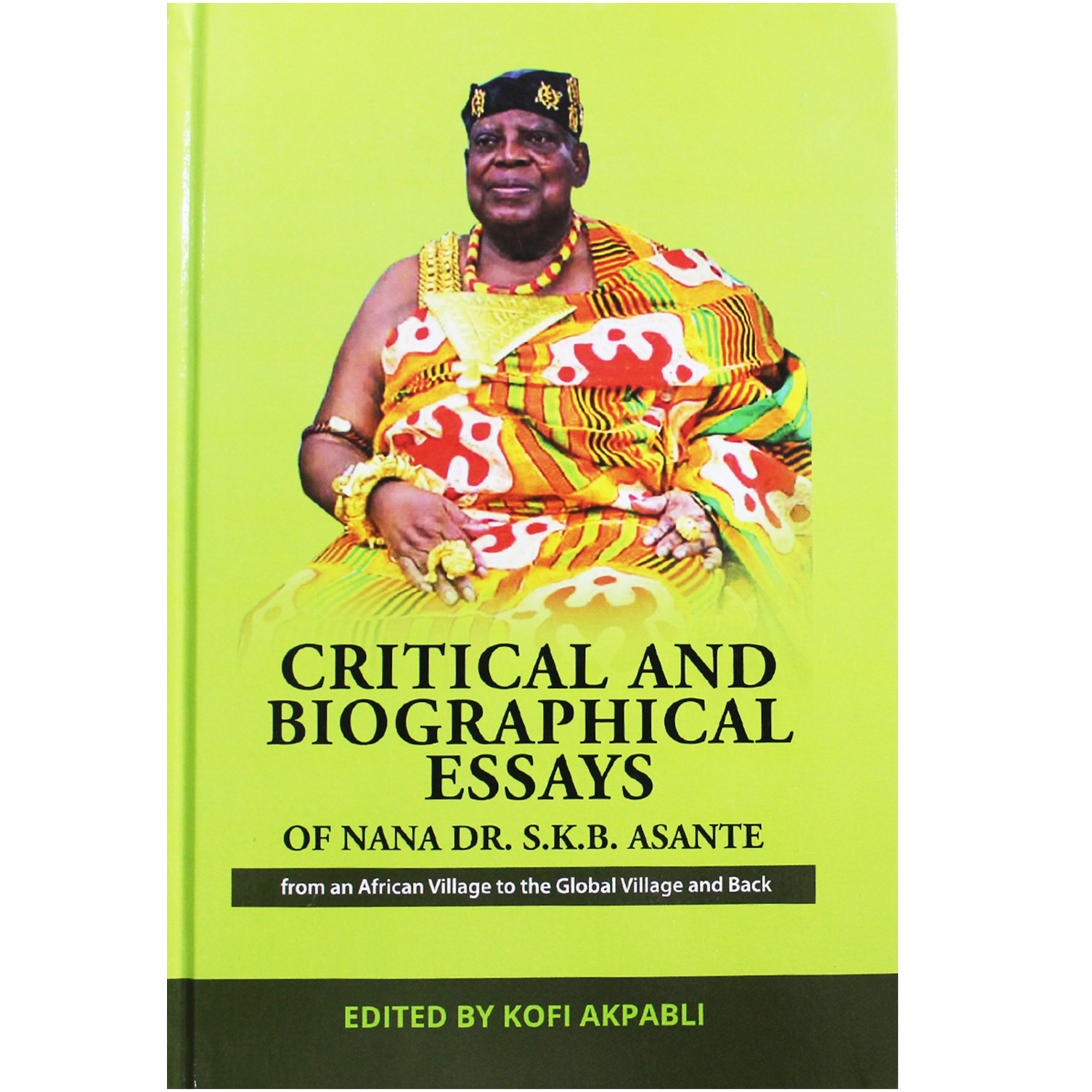 Critical And Biographical Essays Of Nana Dr. S.K.B Asante Kofi Akpabli | Kingdom Books and ...